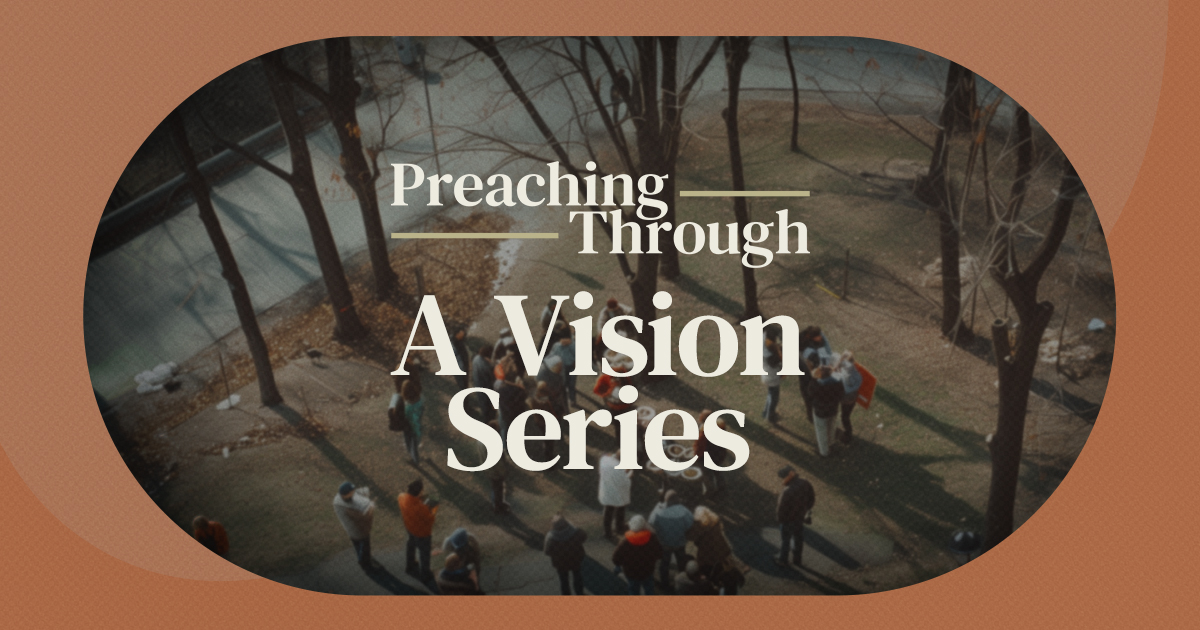 Vision Sermon Series | Preaching Through Podcast