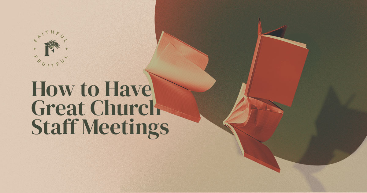 How to Have Great Church Staff Meetings | Faithful & Fruitful