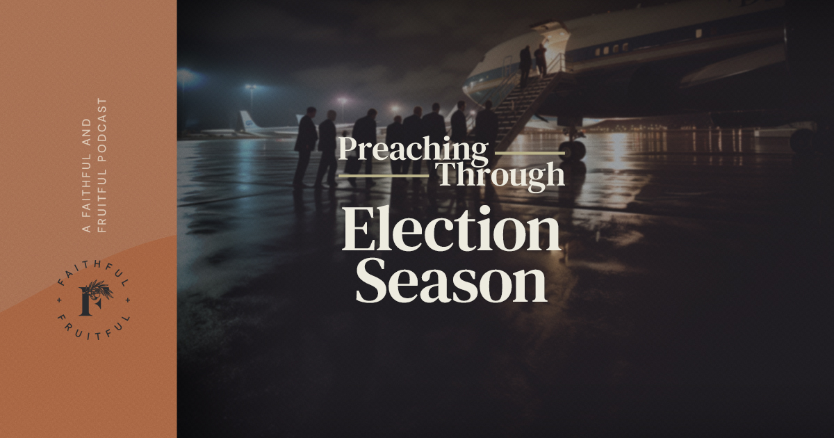 Preaching During Elections | Preaching Through Podcast