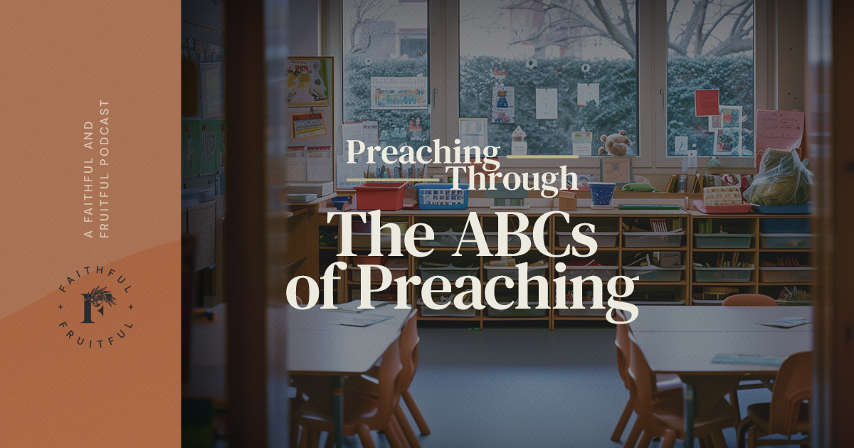 The ABCs of Preaching | Preaching Through Podcast