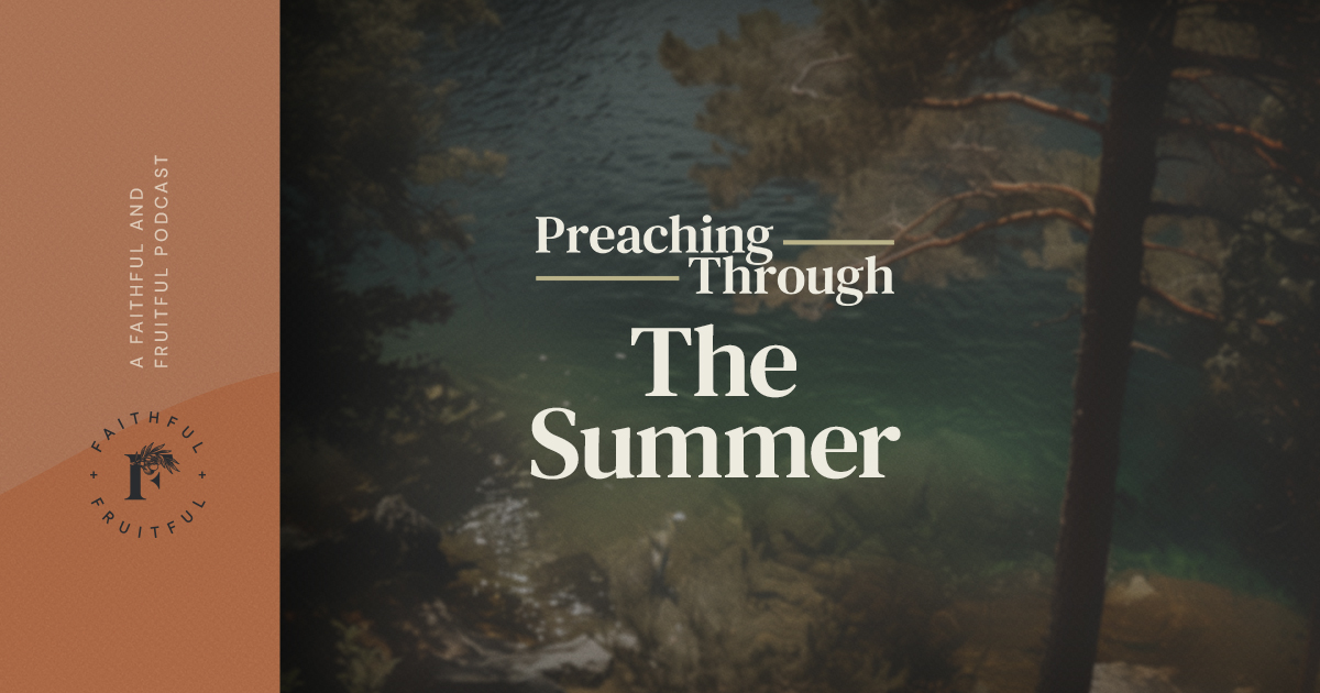 Summer Sermons | Preaching Through Podcast