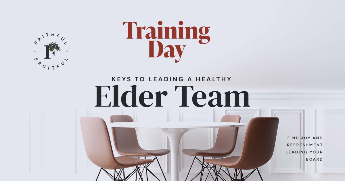 Keys to Leading An Elder Team Training Day - Faithful & Fruitful