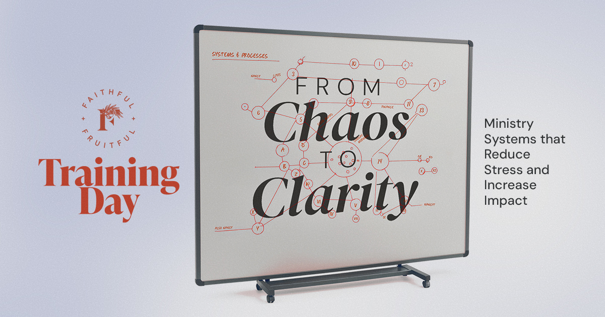 From Chaos to Clarity Church Systems Training Day | Faithful & Fruitful